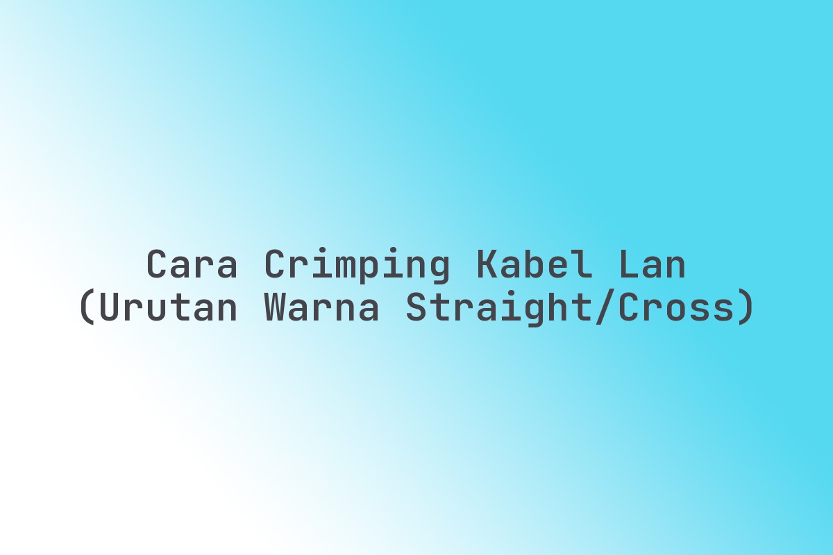Cara crimping kabel LAN (Urutan warna Straight/Cross) - Budgetnesia.com